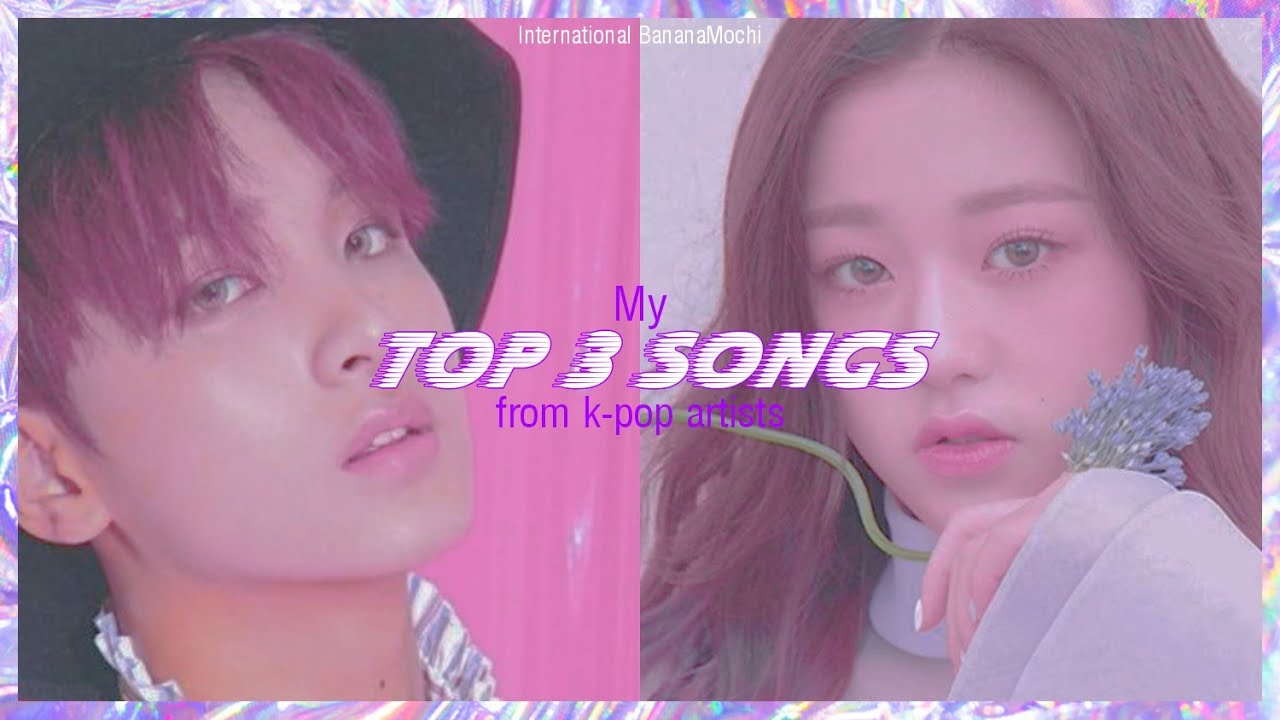 My Top 3 Songs From Kpop Artists a Long Video YouTube my-top-3-songs-from-kpop-artists-a-long-video-youtube