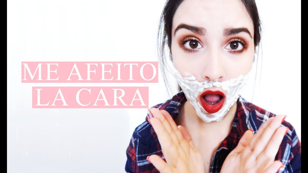 ME AFEITO LA CARA Y SOY MUJER || DEPILACIÓN FACIAL VENTAJAS Y ...