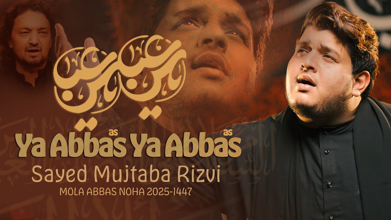 Mola Abbas Noha 2025 | Ya Abbas Ya Abbas | Nasir Zaidi Noha by Mujtaba Rizvi | Muharram 1447 ...
