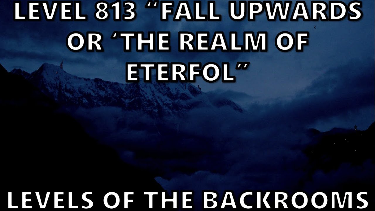 Level 813 of The Backrooms "Fall Upwards, or ‘The Realm of Eterfol ...