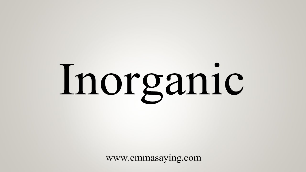 How To Say Inorganic - YouTube