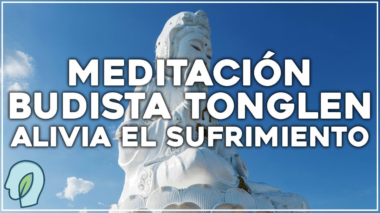 Meditación guiada BUDISTA TONGLEN 👐 para ALIVIAR el SUFRIMIENTO con ...