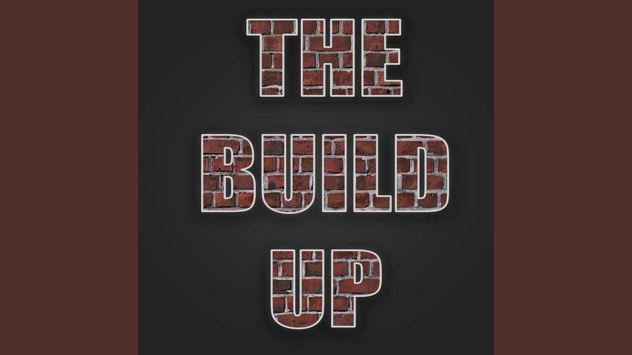 The Build Up - YouTube