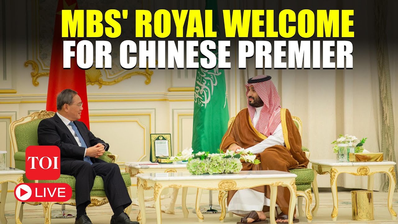 LIVE | Saudi Crown Prince MBS' Lavish Welcome For Chinese Premier In ...