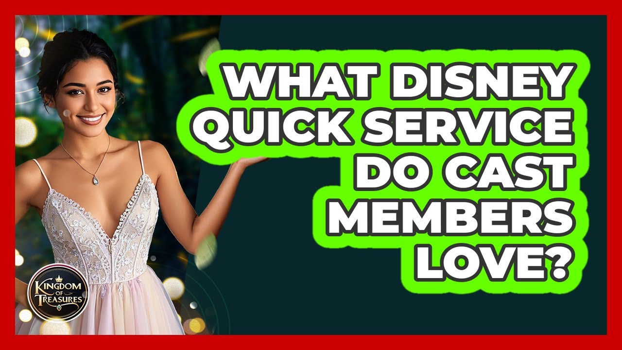What Disney Quick Service Do Cast Members Love? - Kingdom Of Treasures ...