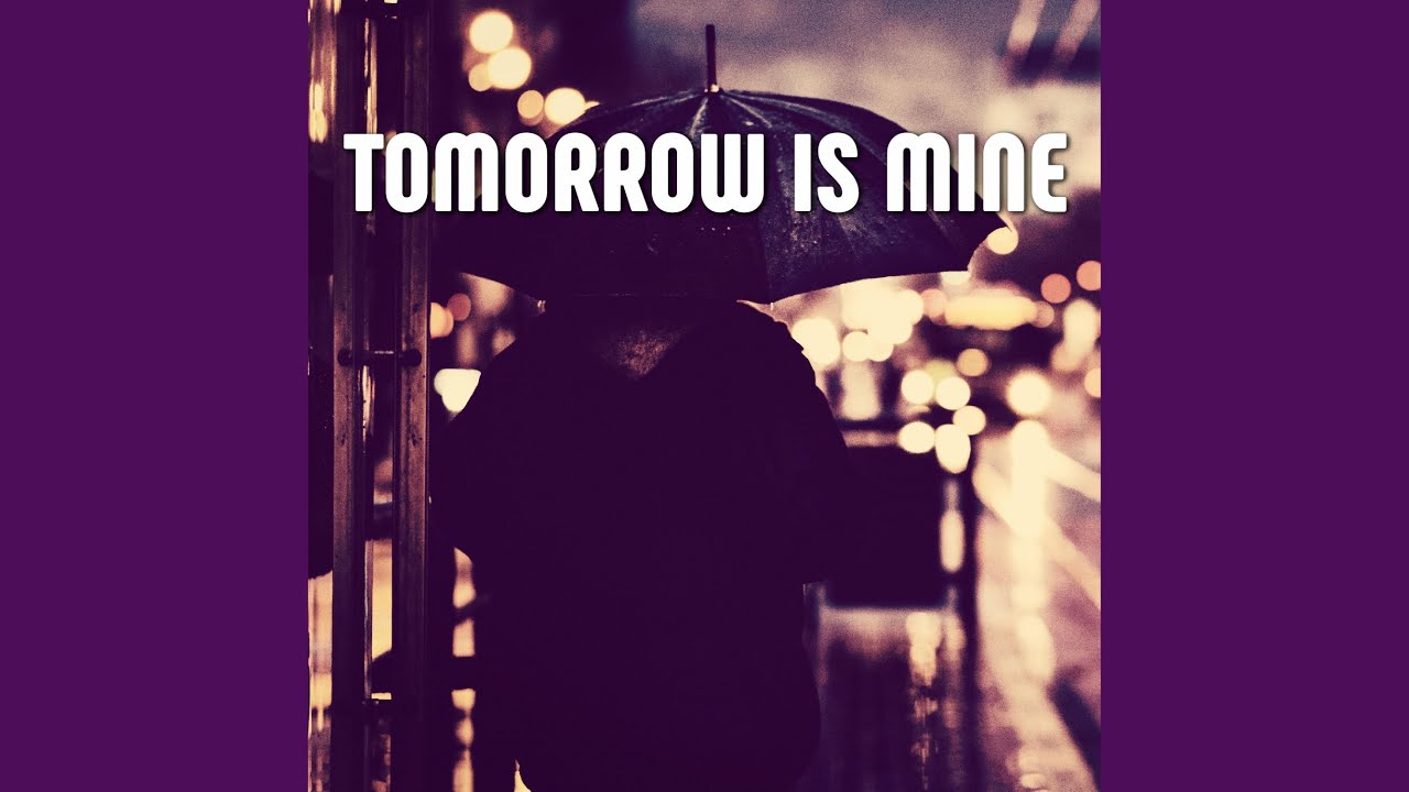 Tomorrow Is Mine - YouTube
