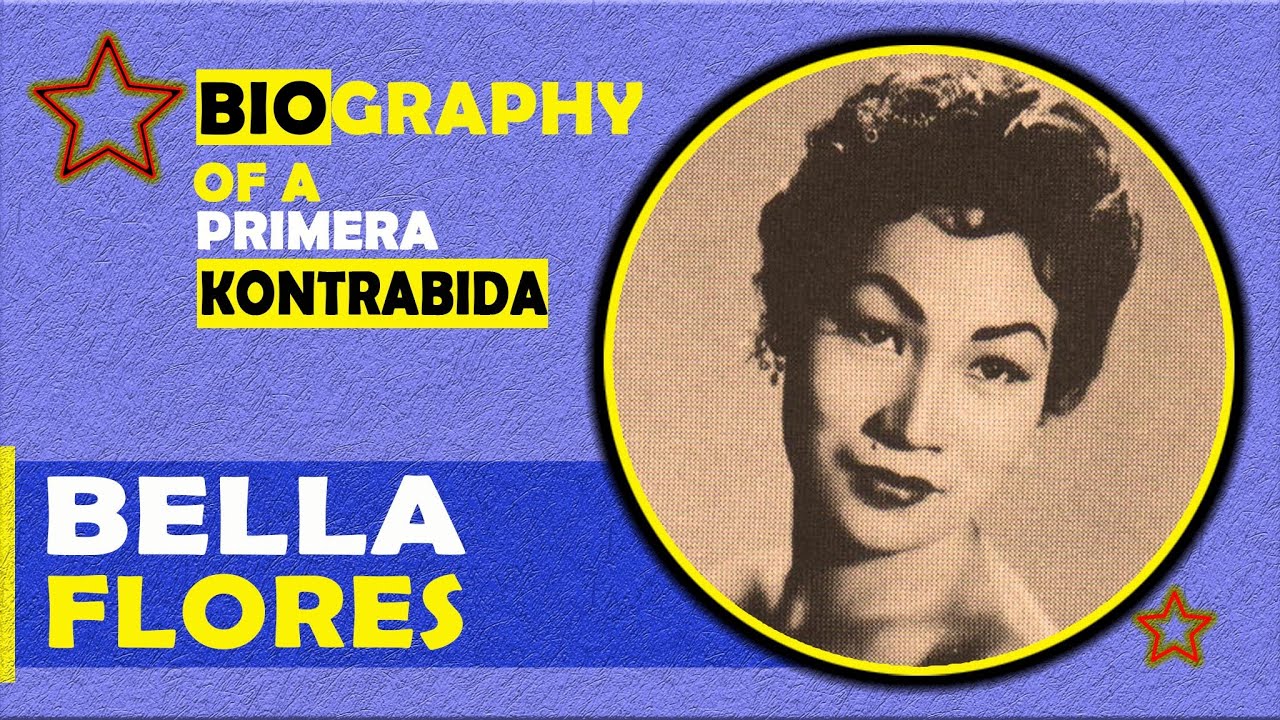BELLA FLORES Biography: PRIMERA KONTRABIDA ng Showbiz KILALANIN - YouTube