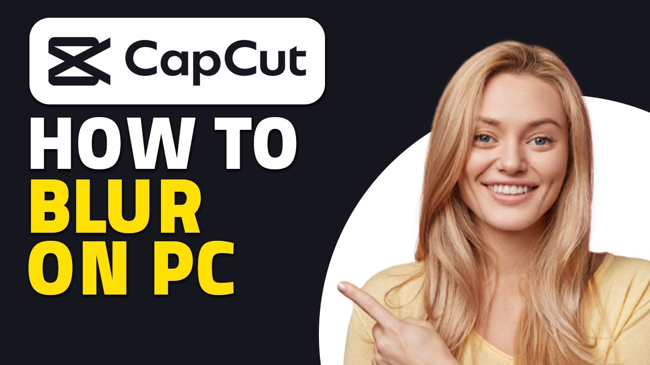 How To Blur In Capcut Pc Quick And Easy Youtube