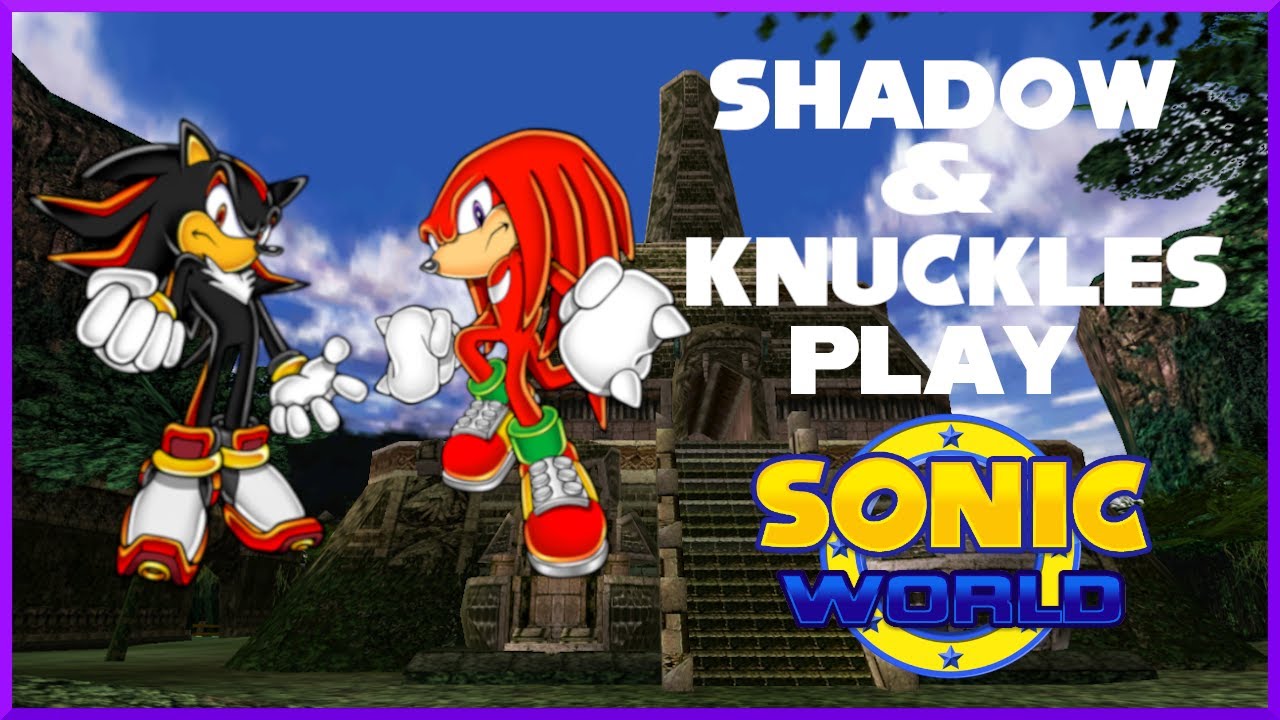 Shadow and Knuckles play Sonic World! - YouTube