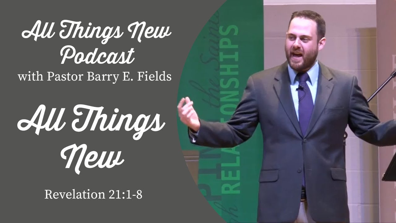 All Things New | Revelation 21:1-8 | Pastor Barry E. Fields | March 27 ...