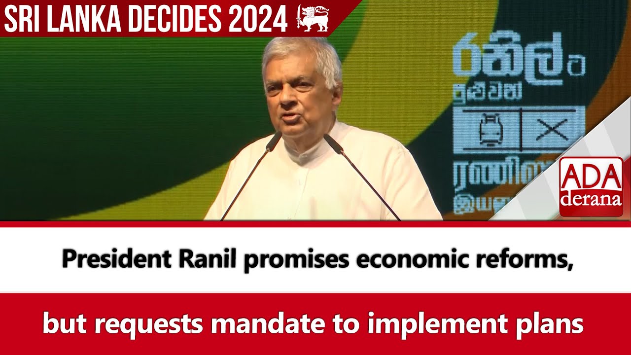 President Ranil promises economic reforms, but requests mandate to ...