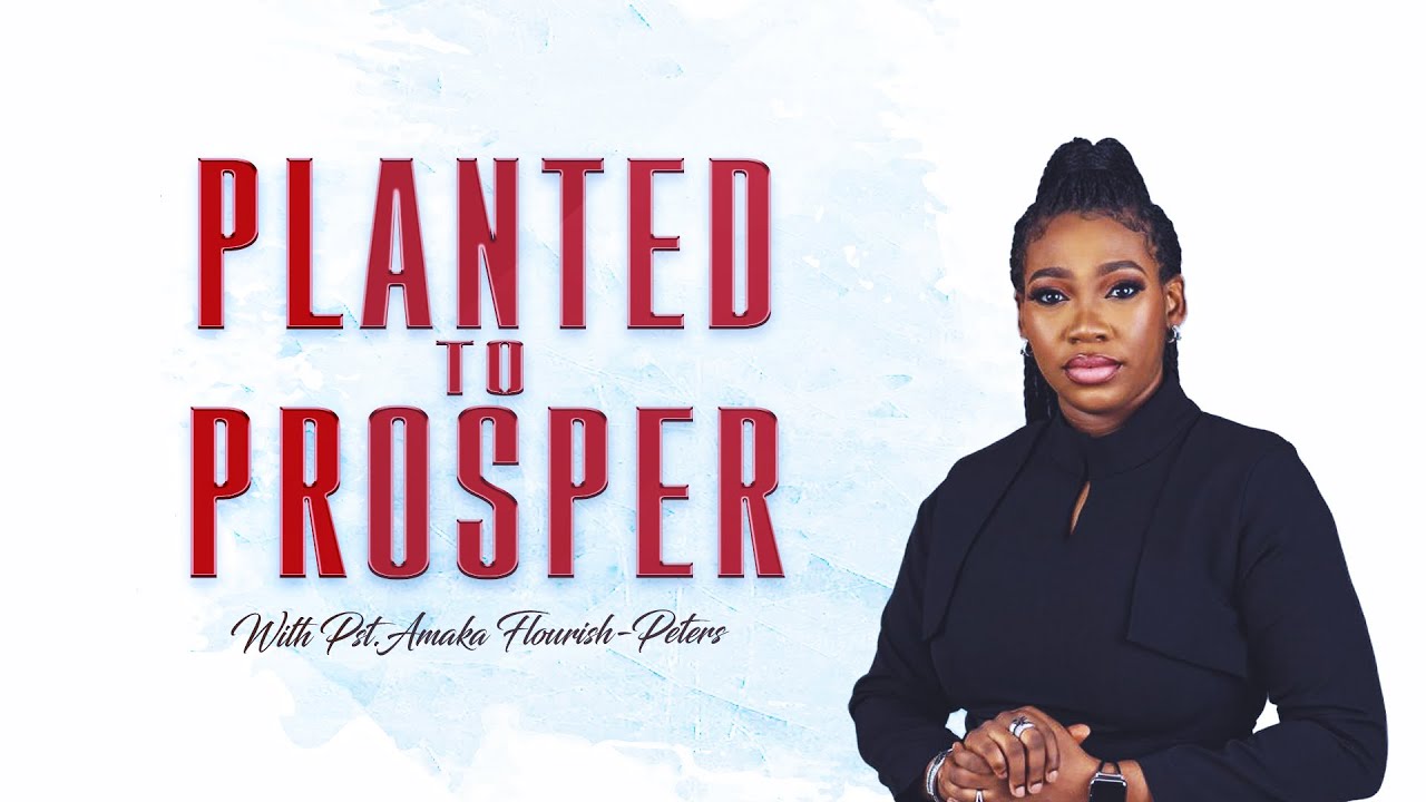 Planted To Prosper | 2nd Service | Pastor Amaka Flourish-Peters | The ...