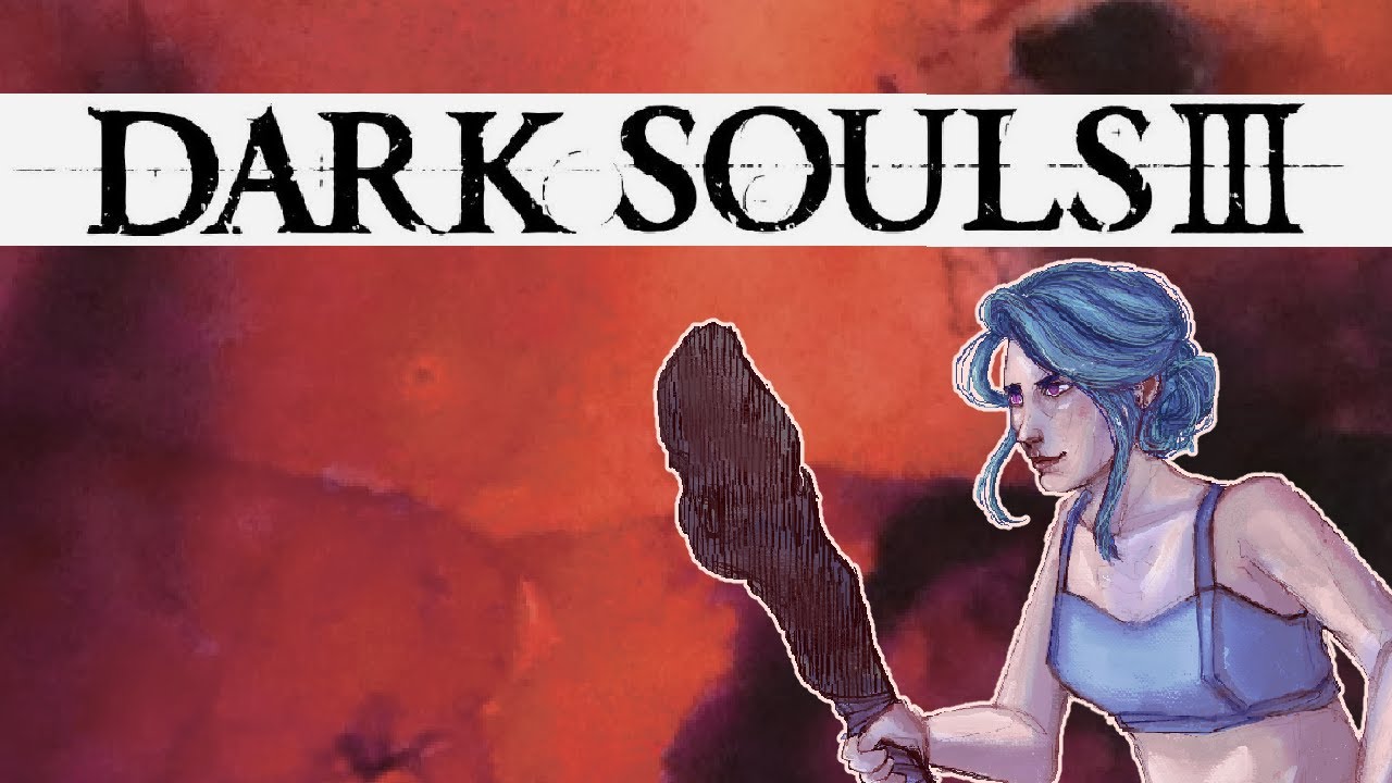 Dark Souls 3 (Stream) - Part 5 (Giving DS3 a Second Chance) - YouTube