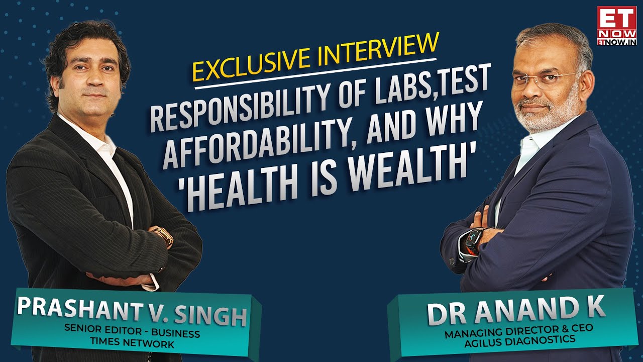 Agilus Diagnostics MD-CEO Dr Anand K on Affordable Lab Tests, Why ...