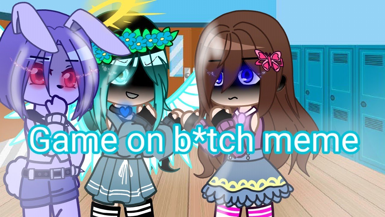 Game on b*tch meme - YouTube