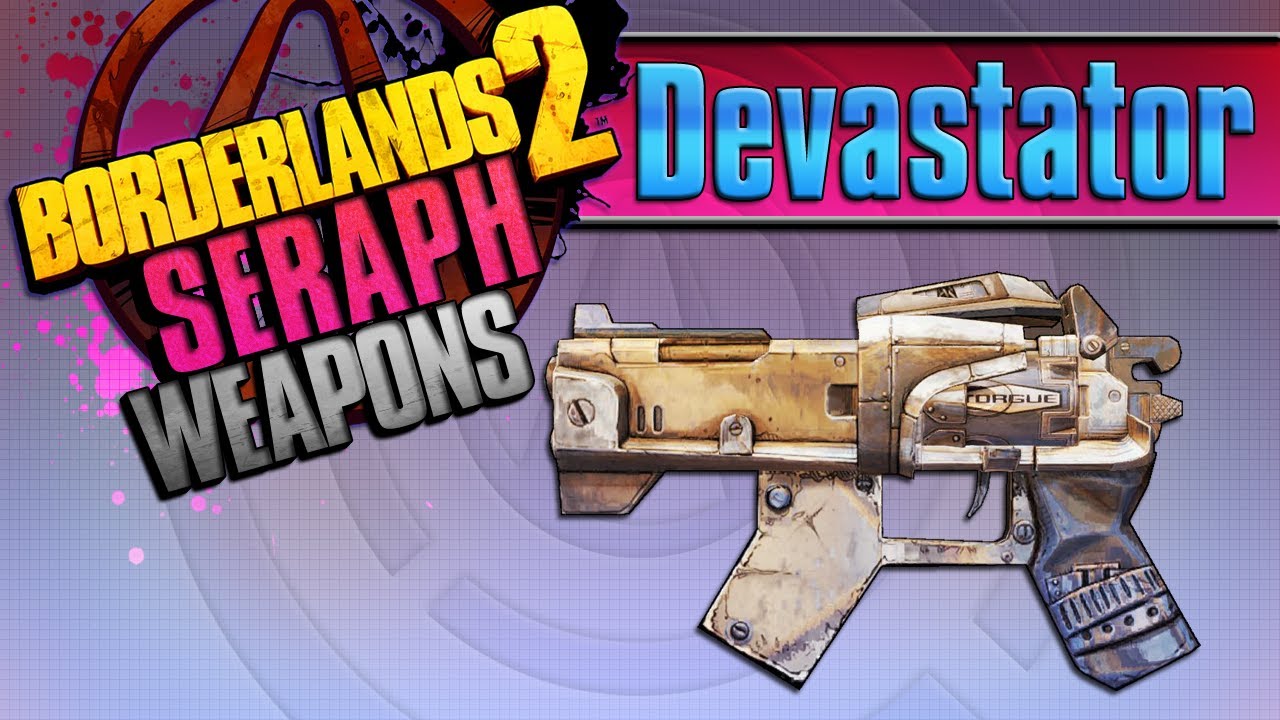 BORDERLANDS 2 | *Devastator* Seraph Weapons Guide!!! - YouTube