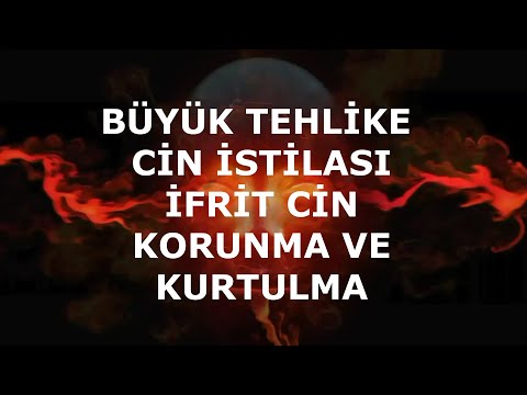 BÜYÜK TEHLİKE CİN İSTİLASI İFRİT CİN KORUNMA VE KURTULMA