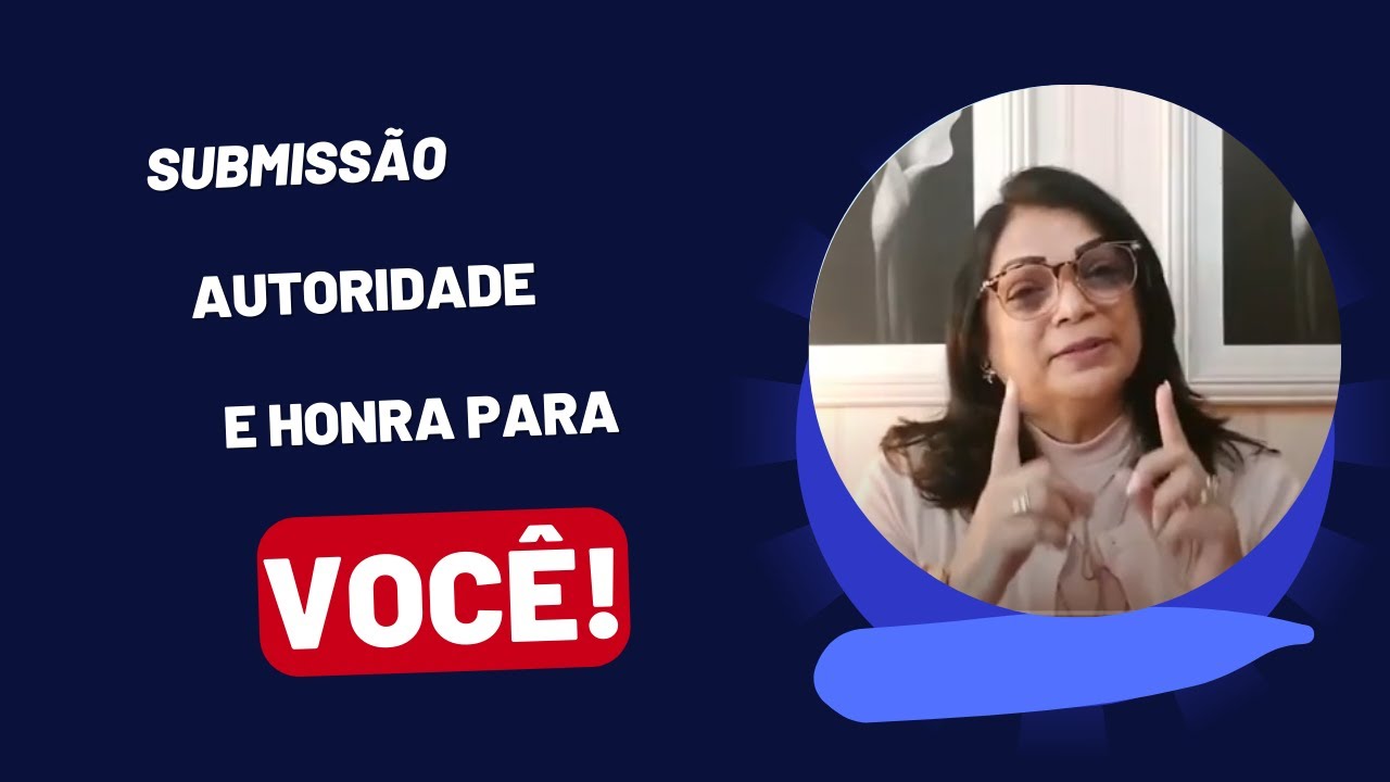 Submissão, Autoridade e Honra Para Você! - YouTube Submissão, Autoridade e Honra Para Você! - YouTube