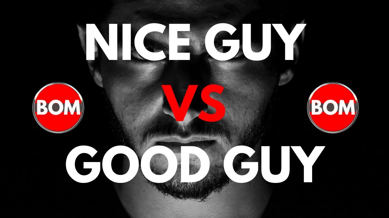 NICE GUY VS GOOD GUY. Which are you and which would you rather be ...