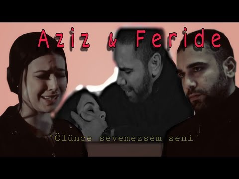 AZIZ & FERIDE  | ÖLÜNCE SEVEMEZSEM SENI |
