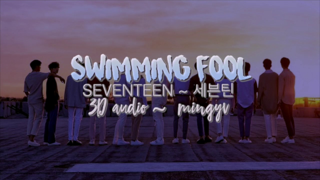 seventeen | swimming fool (3d audio) - YouTube