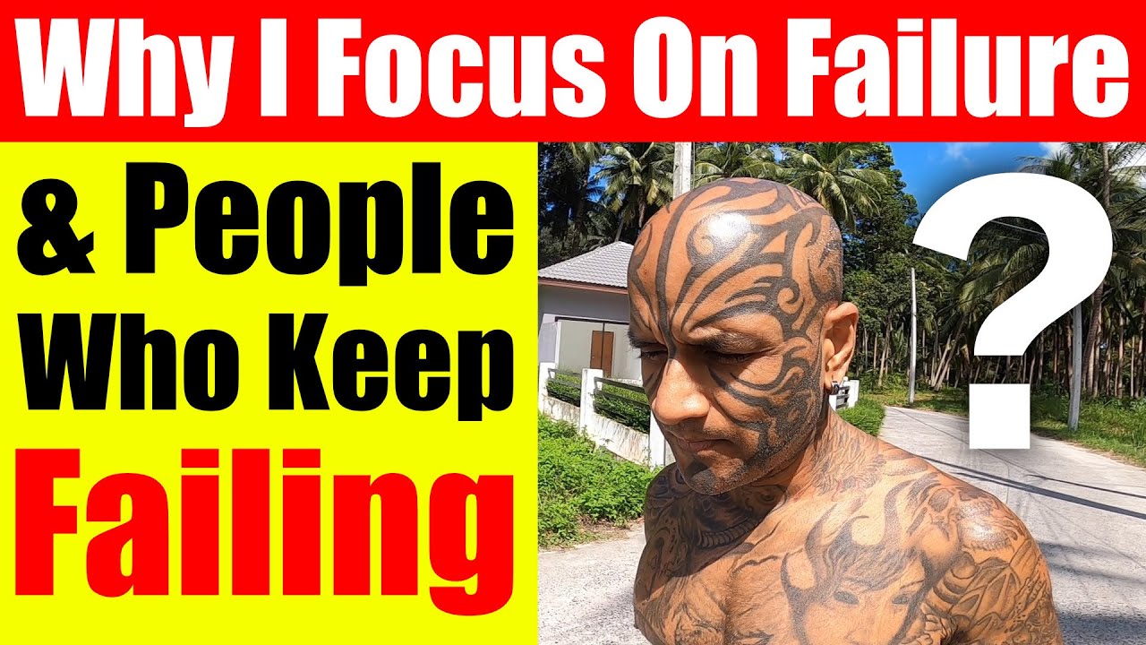 Why Do I Focus On Failure & Those People Who Have Failed Constantly ...