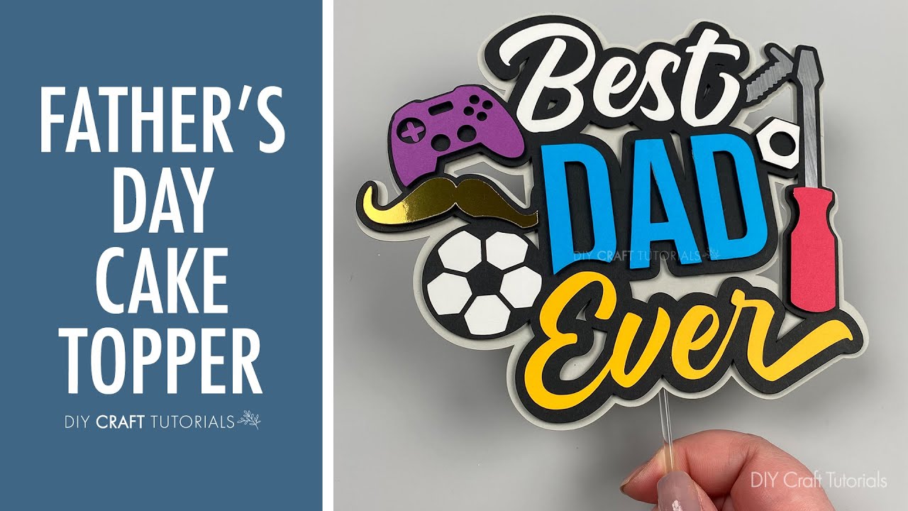 'BEST DAD EVER' FATHERS DAY CAKE TOPPER | DIY Craft Tutorials - YouTube