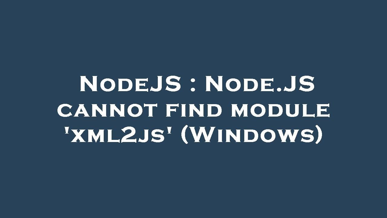 Nodejs Nodejs Cannot Find Module Xml2js Windows Youtube 5588