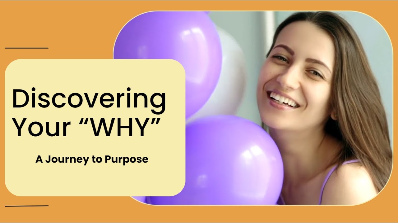 Discovering Your “WHY”: A Journey to Purpose - YouTube