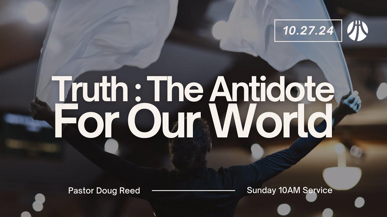 Truth - The Antidote for our World | Pastor Doug Reed | Sunday Morning ...