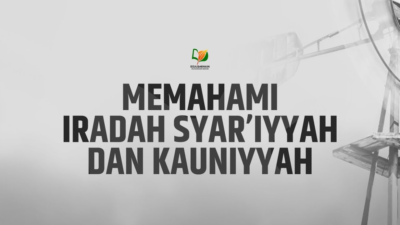 Memahami Iradah Syar’iyyah dan Iradah Kauniyyah - YouTube