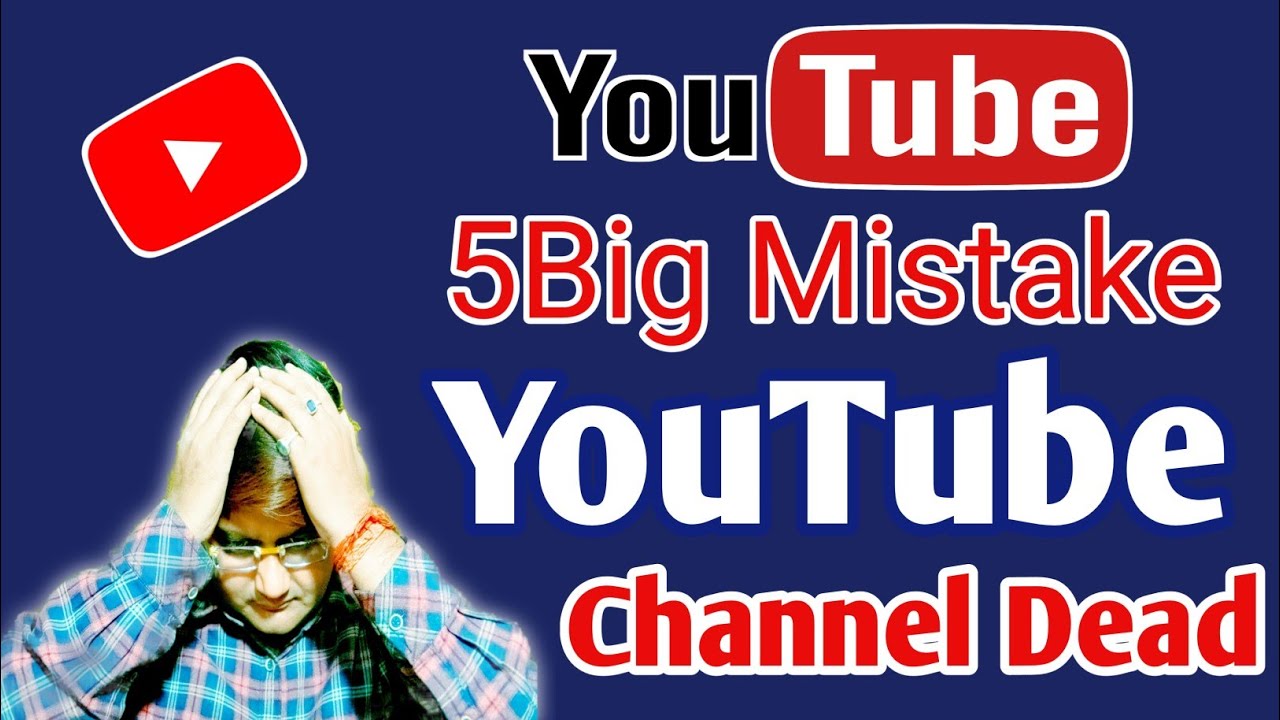 5Big Mistake YouTube Channel Dead || पांच बड़ी मिस्टेक क्या है? - YouTube