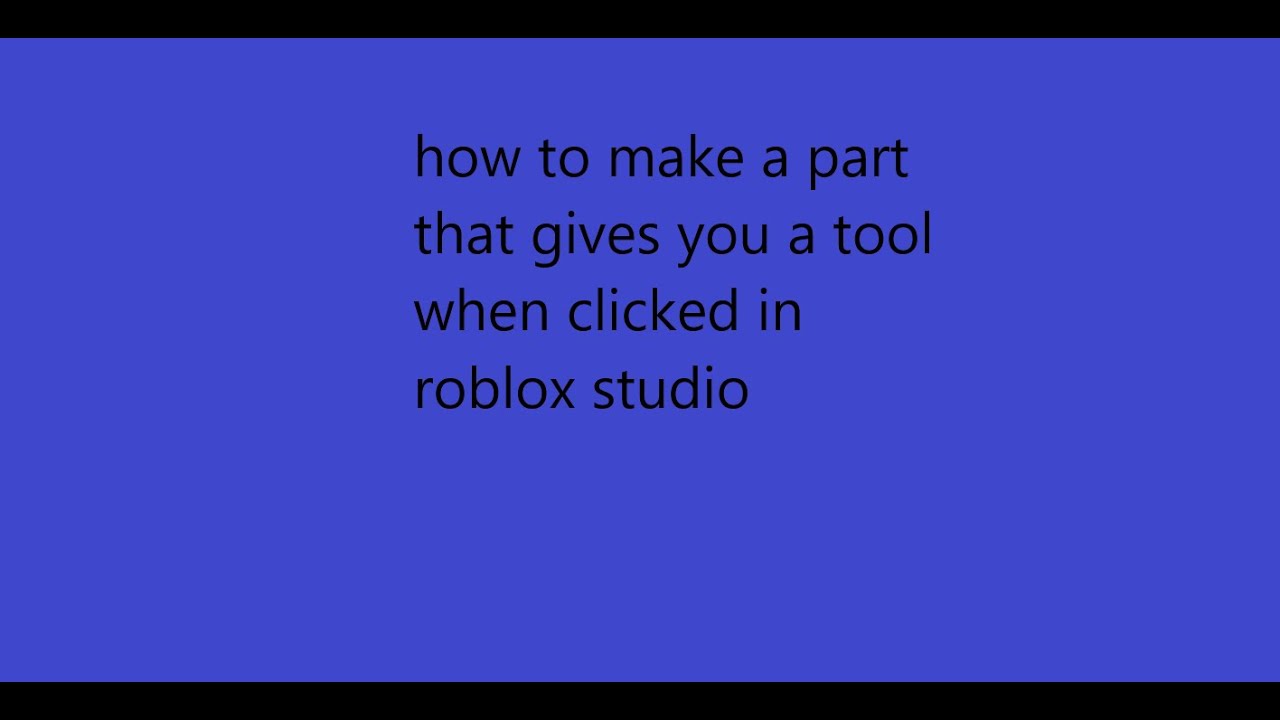 How To Make A Part That When Clicked Gives You A Tool In Roblox Studio how-to-make-a-part-that-when-clicked-gives-you-a-tool-in-roblox-studio
