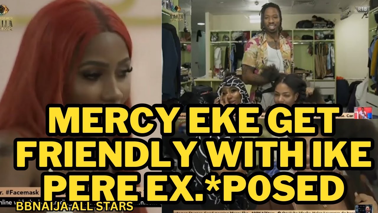 MERCY EKE GETS SO FRIENDLY WITH IKE| VENITA & MERCY EX.P0SES PERE,CEEC ...