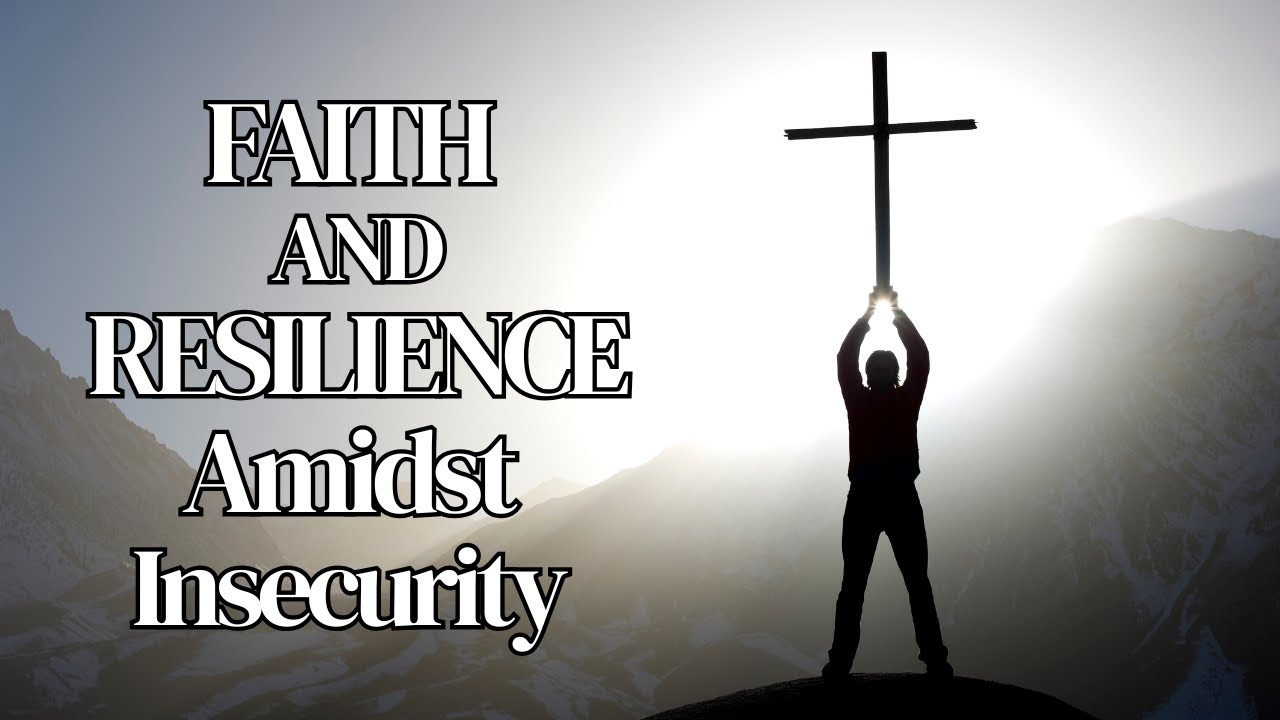 Faith and Resilience: Standing Strong Amidst Insecurity and Persecution ...