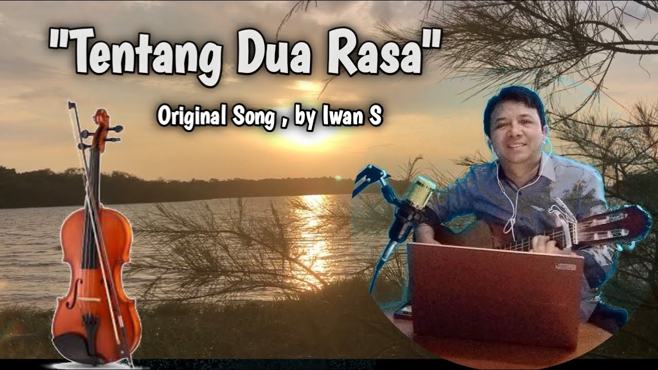 TENTANG DUA RASA. Original Song, Ciptaan : Iwan S. Biola dan Gitar ...