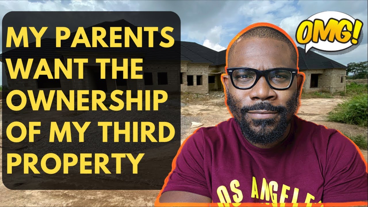 MY PARENTS WANT THE OWNERSHIP OF MY THIRD PROPERTY - YouTube