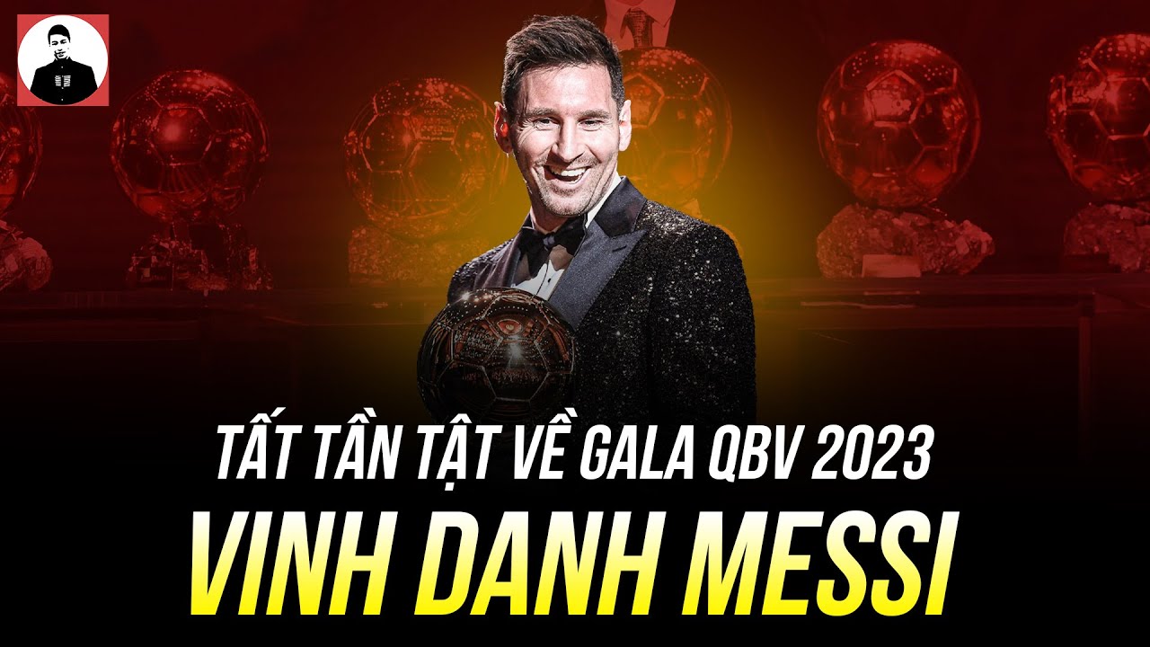 TẤT TẦN TẬT VỀ GALA QBV 2023: VINH DANH MESSI – CẦU THỦ VĨ ĐẠI NHẤT ...