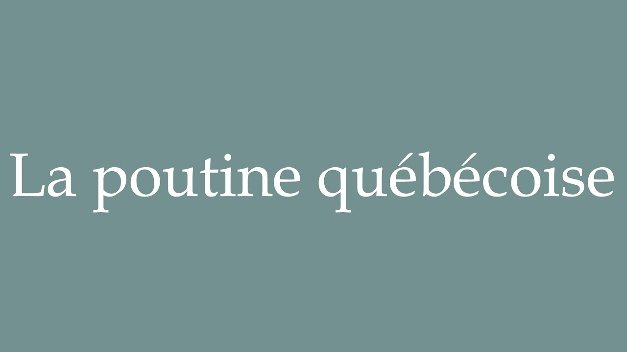How to Pronounce ''La poutine québécoise'' Correctly in French - YouTube