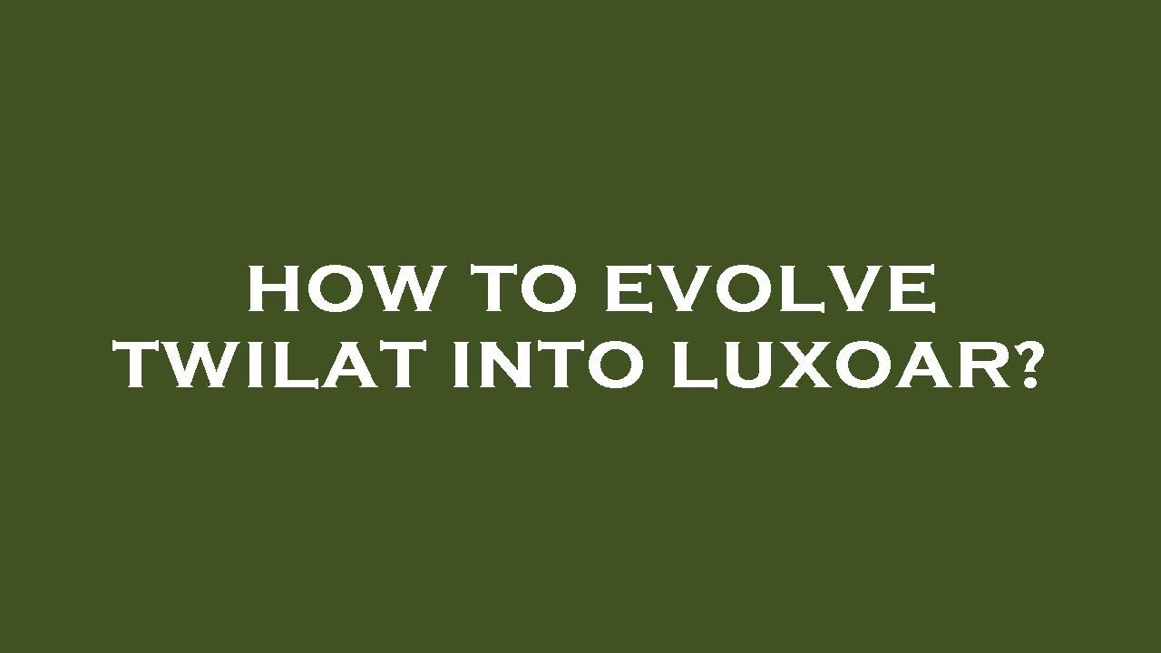 How to evolve twilat into luxoar? - YouTube