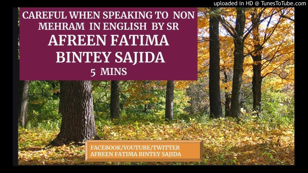 CAREFUL WHEN SPEAKING ,TO NON MEHRAM, IN ENGLISH BY SR AFREEN FATIMA ...