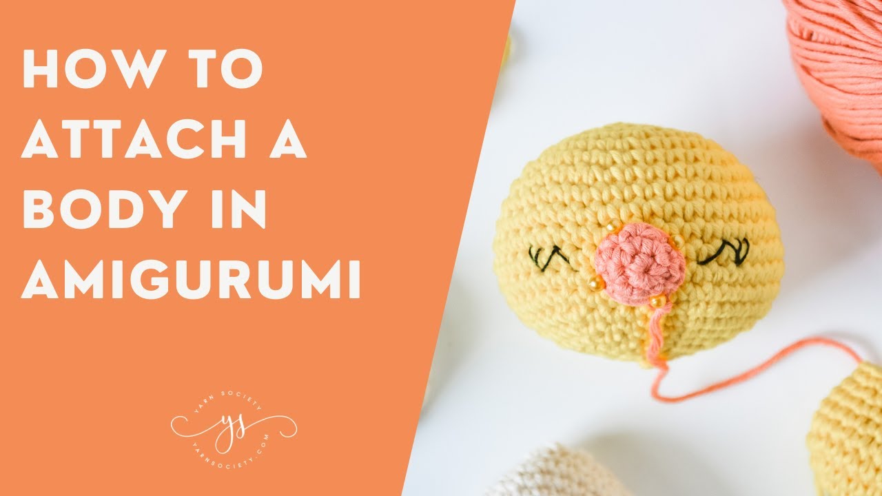Amigurumi Crochet Assembly: How To Attach A Body In Amigurumi | Yarn ...