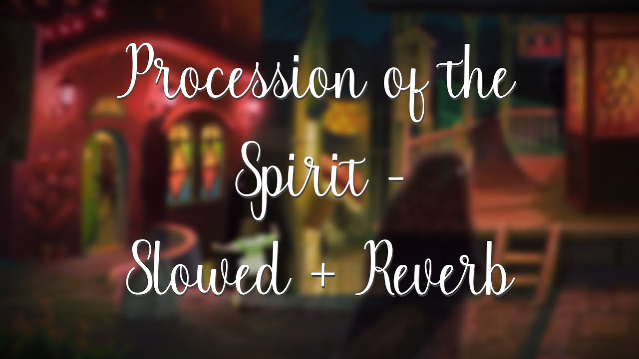 Spirited Away - Procession of the Spirit (slowed + reverb) - YouTube
