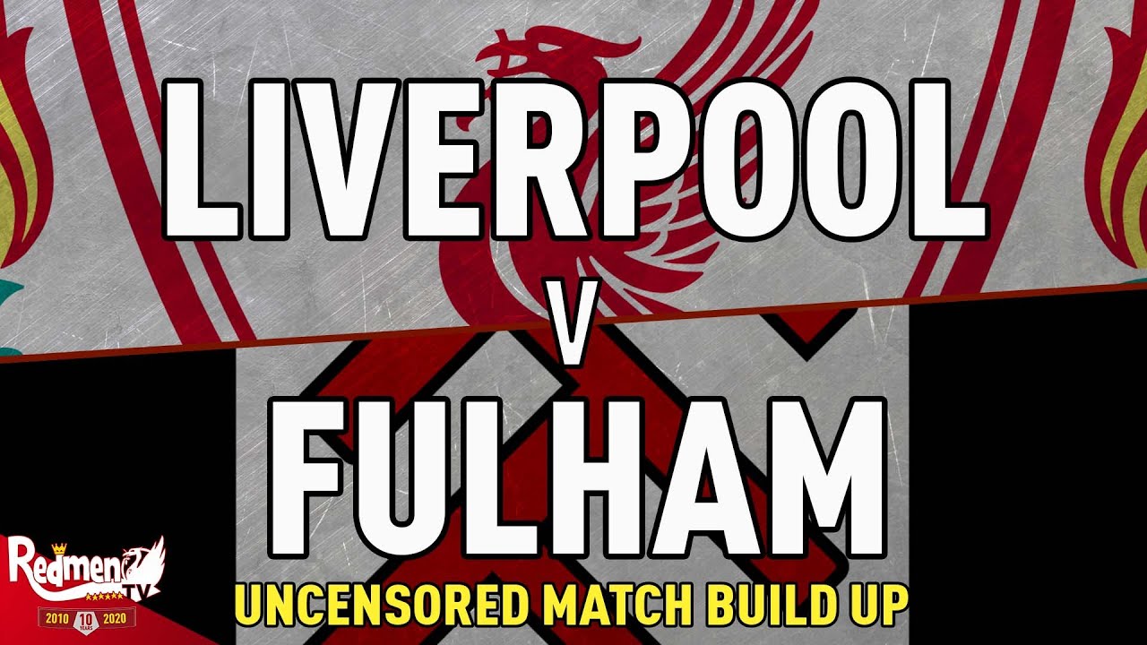 Liverpool v Fulham | Uncensored Match Build Up - YouTube