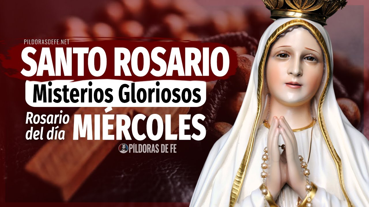 Santo Rosario Miércoles Misterios Gloriosos Santo Rosario De Hoy