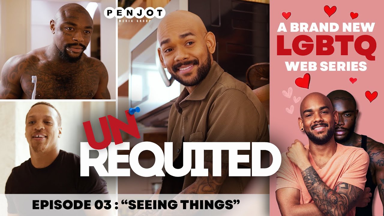 Unrequited | Episode 03 "SEEING THINGS" | New LGBTQ Dramedy Series ...
