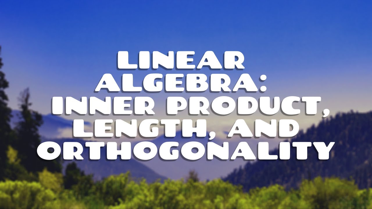 Linear Algebra | Inner Product, Length, Unit Vectors, Distance Between ...