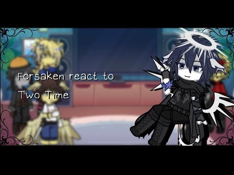 Forsaken react to Two Time || First post!! - YouTube