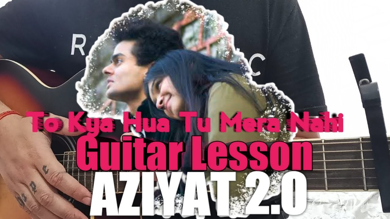 Aziyat 2.0 - Pratyush Dhiman | Easy Capo Guitar Lesson | To Kya Hua Tu ...