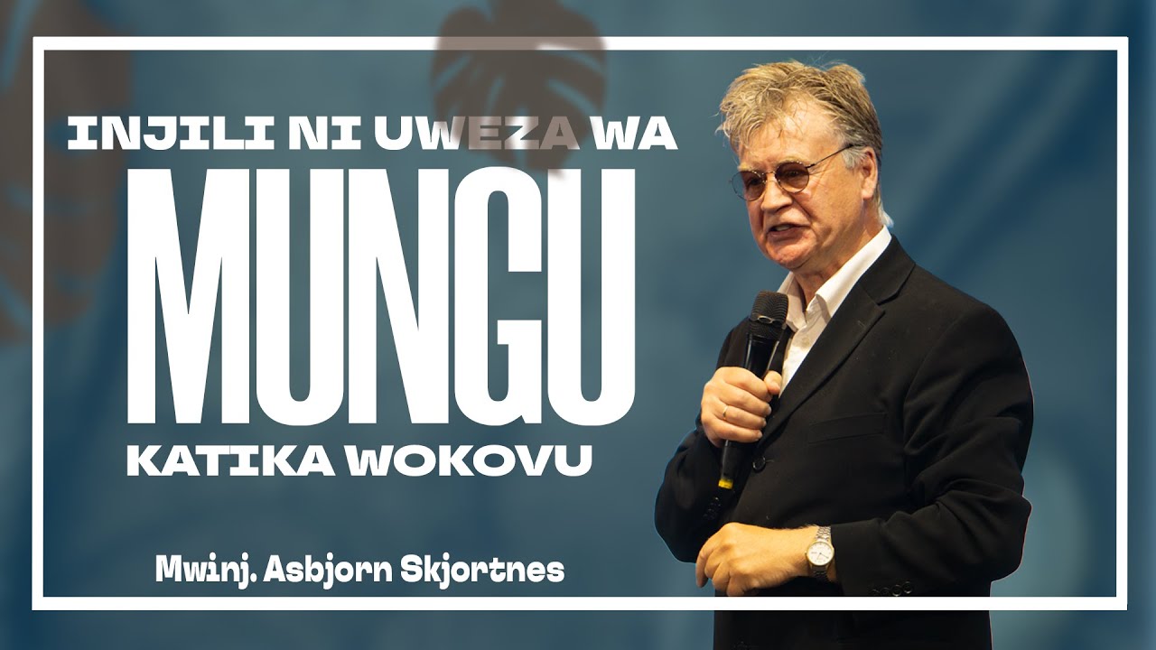 Injili ni Uweza wa Mungu katika Wokovu | Mwinj. Asbjorn Skjortnes ...
